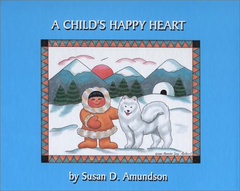 A Child's Happy Heart: Amundson, Susan: 9781883477615: Amazon.com: Books