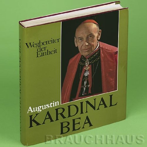 Augustin Kardinal Bea - Wegbereiter der Einheit : Buchmüller, Maria (Hg ...