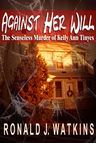 Against Her Will: The Senseless Murder of Kelly Ann Tinyes (English ...