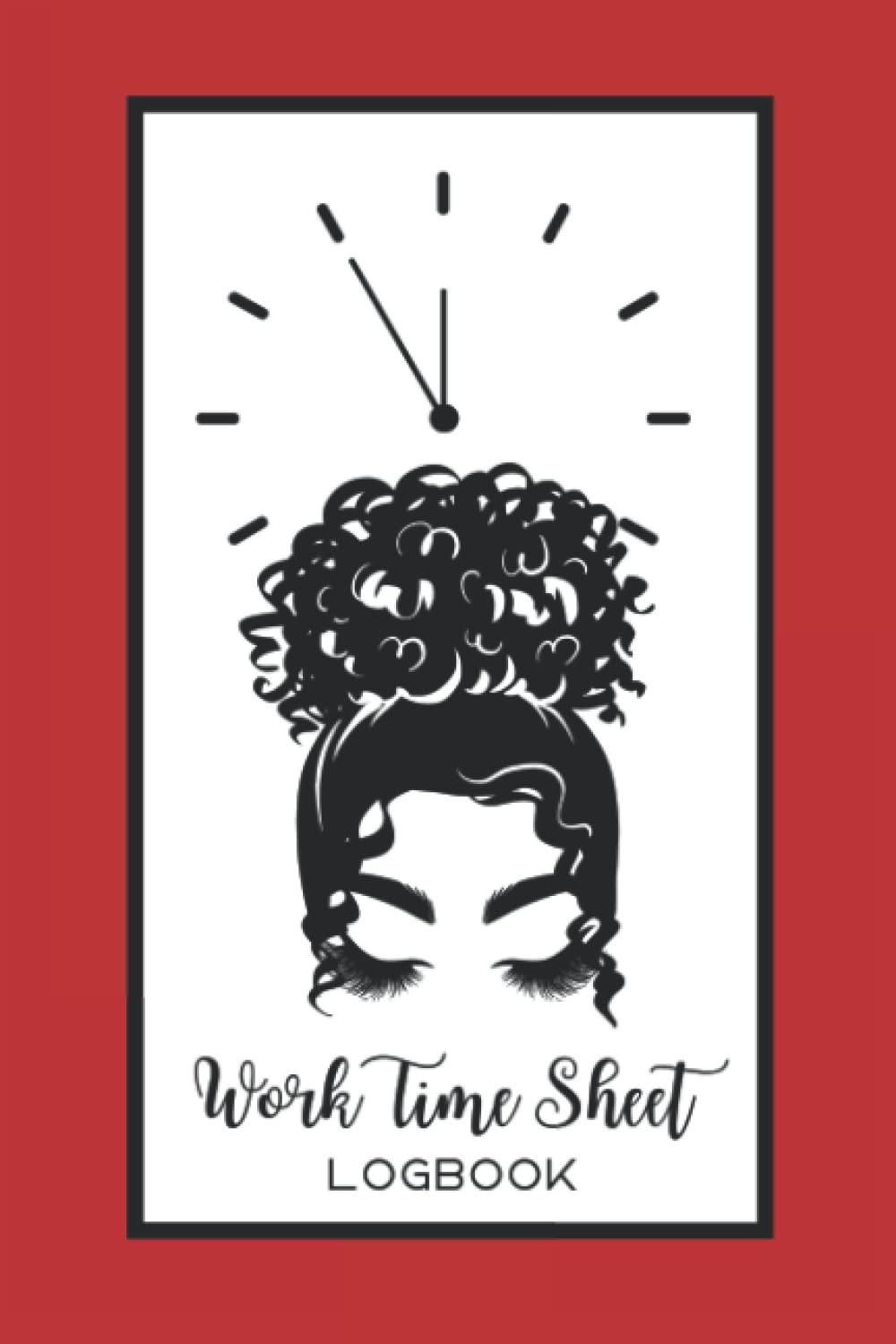 Work Time Sheet Logbook: Weekly/Daily Hours Worked Tracker, for ...