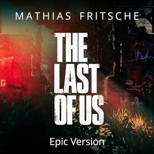 Écouter The Last of Us (Epic Version) par Mathias Fritsche sur Amazon ...