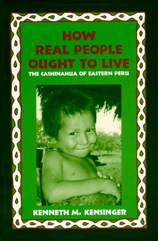 Amazon.com: How Real People Ought to Live: The Cashinahua of Eastern ...