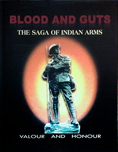 Blood and Guts: The Saga of Indian Arms: Brigadier SS Chandel, SC, VSM ...