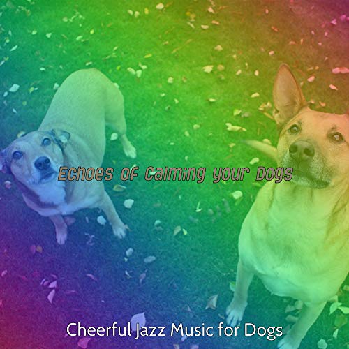 Amazon Music UnlimitedでCheerful Jazz Music for DogsのEchoes of Calming ...