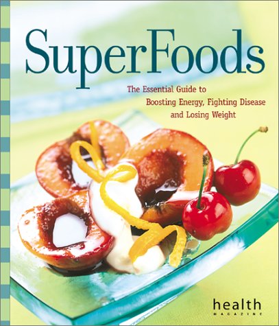 Superfoods: The Essential Guide to Boosting Energy, Fighting Disease ...