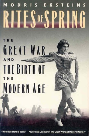 Rites of Spring : The Great War and the Birth of the Modern Age: Modris ...