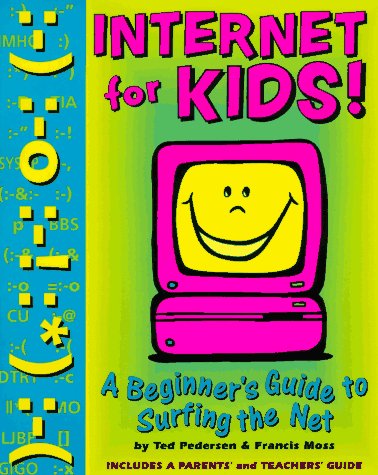 Internet for Kids: A Beginner's Guide to Surfing the Net: Ted Pedersen ...