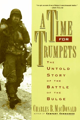A Time for Trumpets: The Untold Story of the Battle of the Bulge ...