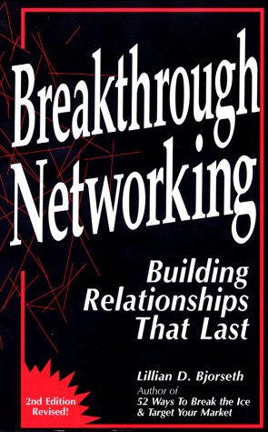 Breakthrough Networking: Building Relationships That Last, Second Edition: Bjorseth, Lillian D ...