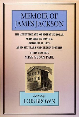 The Memoir of James Jackson, The Attentive and Obedient Scholar, Who ...