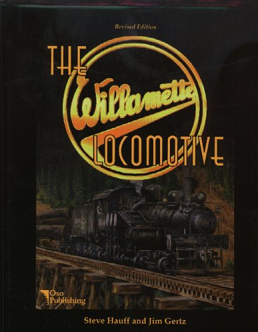 The Willamette Locomotive: Hauff, Steve, Gertz, Jim: 9780964752139 ...