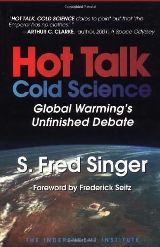Hot Talk Cold Science: Global Warming's Unfinished Debate by S. Fred ...