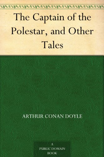 The Captain of the Polestar, and Other Tales - Kindle edition by Doyle ...