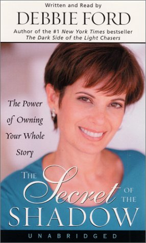 The Secret of the Shadow: The Power of Owning Your Whole Story: Ford ...