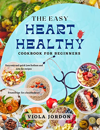 The easy heart healthy cookbook for beginners : Very quick and easy ...