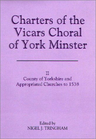 Charters of the Vicars Choral of York Minster: County of Yorkshire and ...