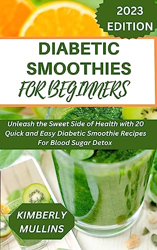 Amazon.com: DIABETIC SMOOTHIES FOR BEGINNERS: Unleash the Sweet Side of Health with 20 Quick and ...