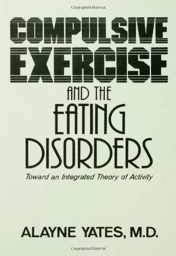 Compulsive Exercise And The Eating Disorders: Toward An Integrated ...