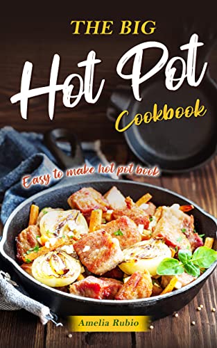 The Big Hot Pot Cookbook: Easy to Make Hot Pot Book - Kindle edition by ...