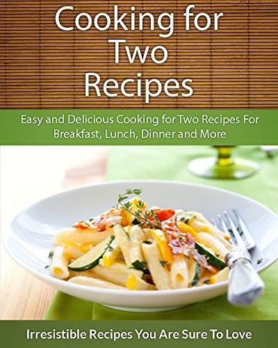 Cooking for Two Recipes: Easy and Delicious Cooking for Two Recipes For ...