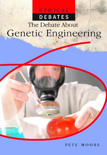 The Debate About Genetic Engineering (Ethical Debates): Moore, Pete ...