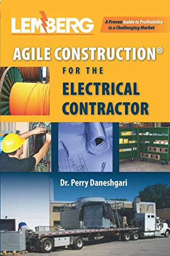 Agile Construction® for The Electrical Contractor - Lemberg Electric: Daneshgari PhD, Dr. Perry ...