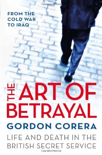 By Gordon Corera The Art of Betrayal: Life and Death in the British ...