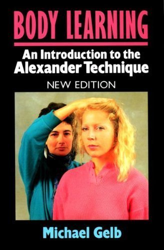 Body learning: an introduction to the Alexander technique: GELB ...