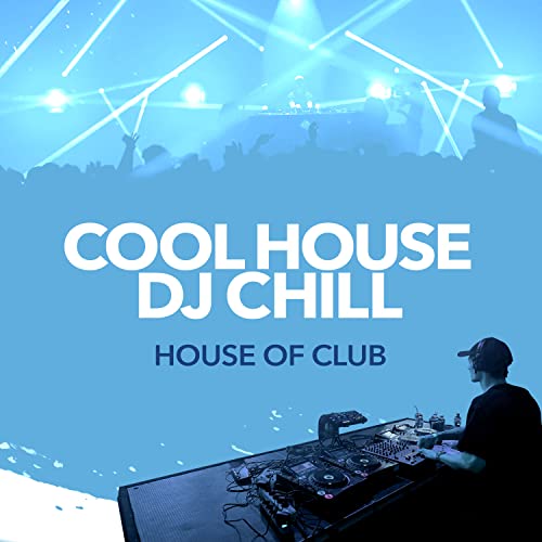 Play Cool House DJ Chill by House Of Club on Amazon Music
