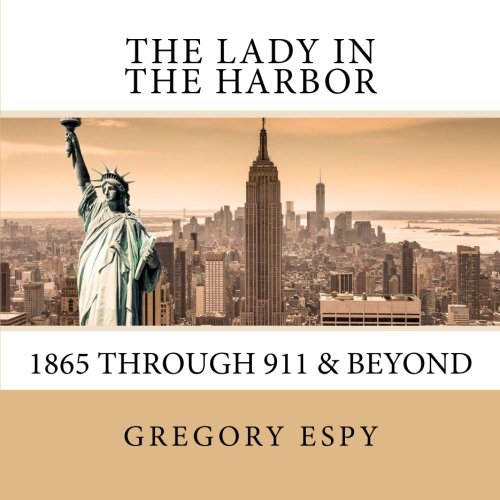 The Lady In The Harbor: 1865 Through 911: Espy, Gregory: 9781537646909 ...