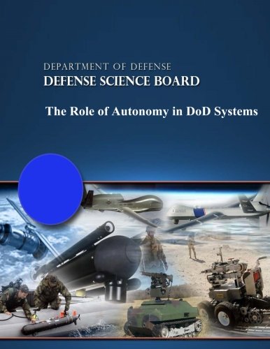 The Role of Autonomy in DoD Systems: Department of Defense Defense ...