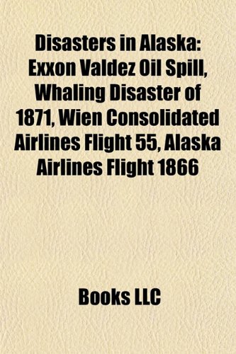 Disasters in Alaska: Exxon Valdez oil spill, Natural disasters in ...