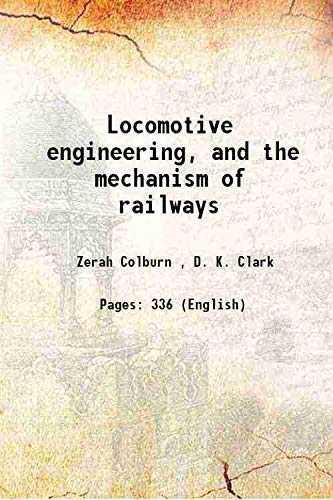 Locomotive engineering, and the mechanism of railways A treatise on the ...