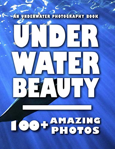 Amazon.com: Underwater Photography Book - Underwater Beauty: 100 ...