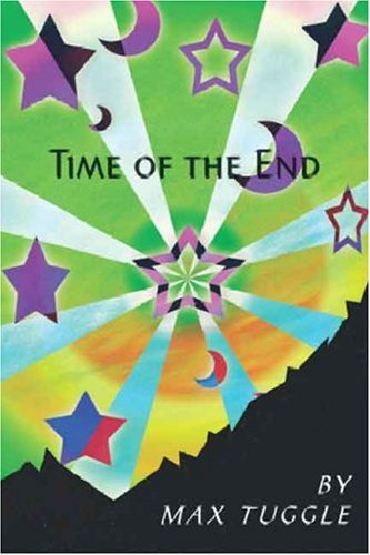 Time of the End: Max Tuggle: 9780805996579: Amazon.com: Books