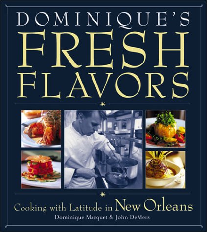 Dominique's Fresh Flavors: Cooking With Latitude in New Orleans ...
