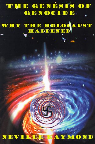 The Genesis of Genocide: Why the Holocaust Happened: Raymond, Neville ...
