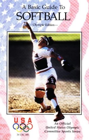 A Basic Guide to Softball: Committee, United States Olympic ...