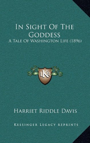 In Sight Of The Goddess: A Tale Of Washington Life (1896): Davis ...