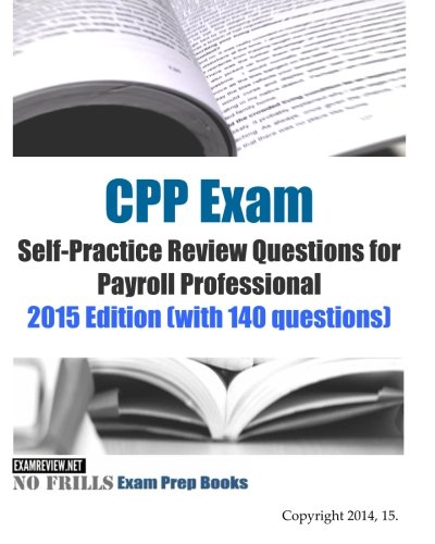 CPP Exam Self-Practice Review Questions for Payroll Professional: 2015 ...
