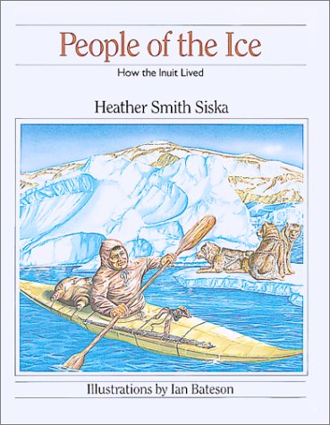 People of the Ice: How the Inuit Lived (How They Lived): Siska, Heather ...