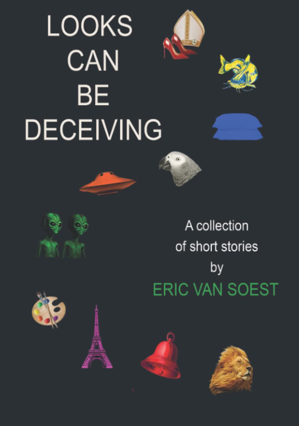 Looks Can Be Deceiving: A Collection of Short Stories: Van Soest, Eric ...