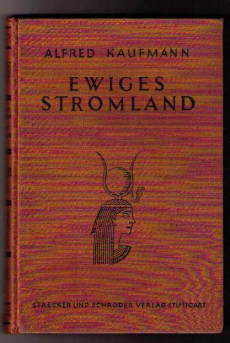 Ewiges Stromland. Land und Mensch in Ägypten. Mit 125 Abbildungen im ...