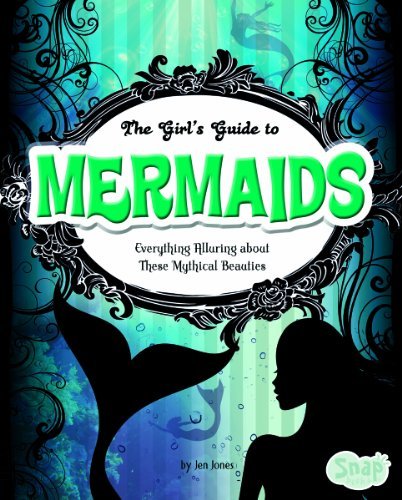 By Sheri A. Johnson The Girls' Guide to Mermaids: Everything Alluring ...
