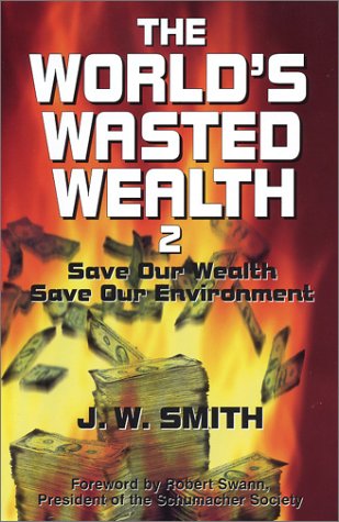 The World's Wasted Wealth 2: Save Our Wealth, Save Our Environment: JW ...