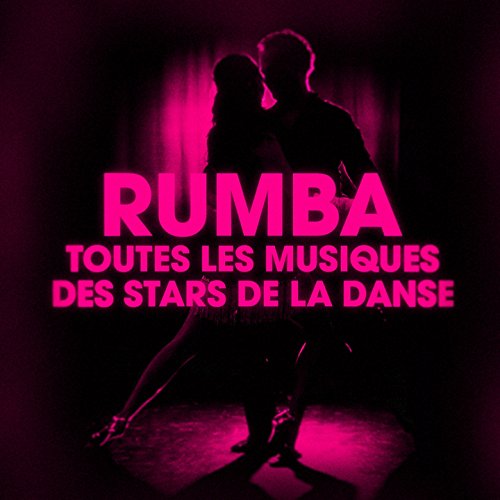 Dansez la rumba (Toutes les musiques des stars de la danse) : VARIOUS ...