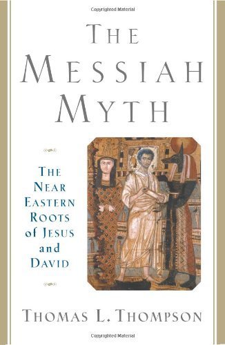The Messiah Myth: The Near Eastern Roots of Jesus and David - Kindle ...