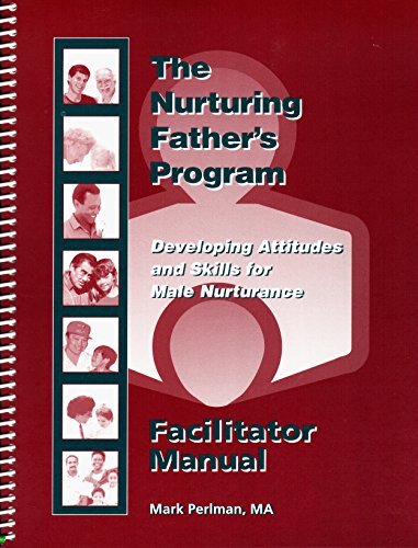 The Nurturing Father's Program (Facilitator Manual): Mark Perlman ...