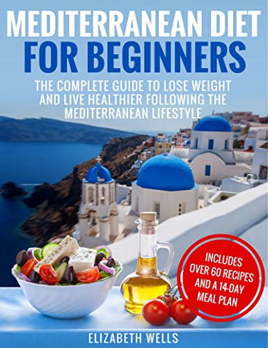 Mediterranean Diet For Beginners: The Complete Guide To Lose Weight And ...