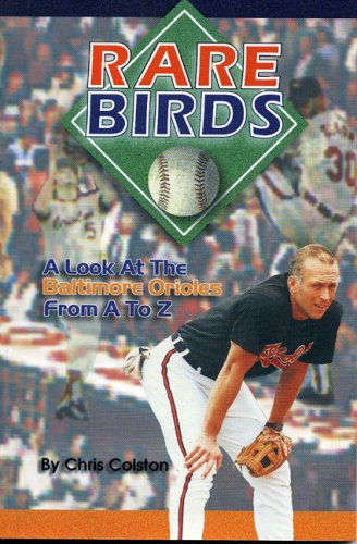 Rare Birds: A Look at the Baltimore Orioles from A to Z: Colston, Chris ...